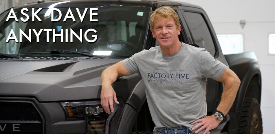 Coming Soon: Ask Dave Anything! - Factory Five Racing